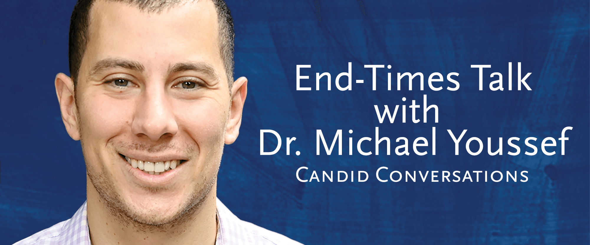 End-Times Talk with Dr. Michael Youssef: Taking Jesus at His Word ...